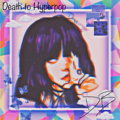 Stream DB | Listen to DEATH TO HYPERPOP playlist online for free on SoundCloud