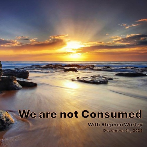 Stream We are not Consumed. December 31, 2023 by Dan Earhart | Listen ...