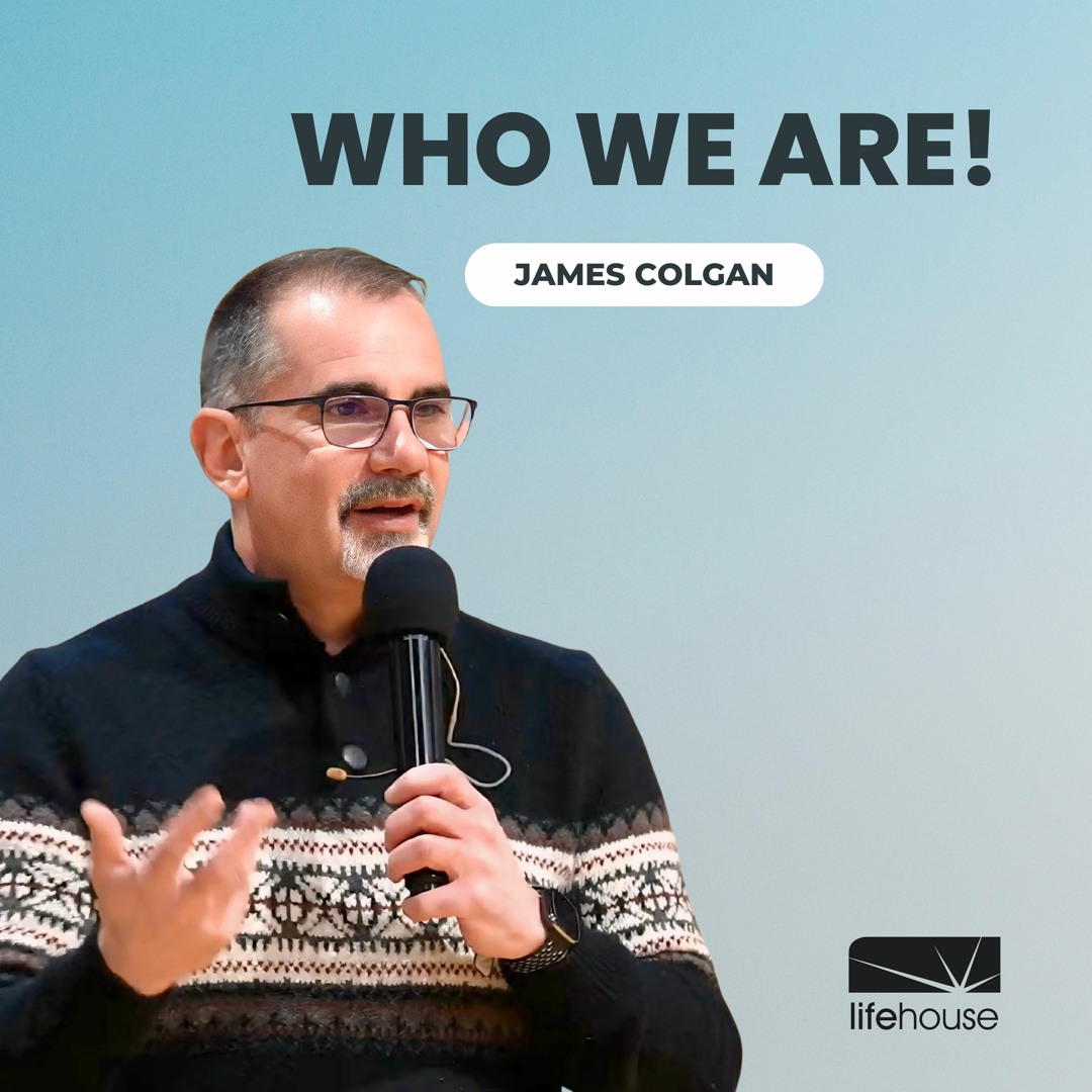 Stream Who We Are! | James Colgan | LifeHouse Church by LifeHouse ...