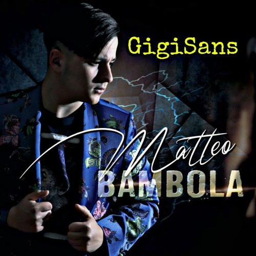 Stream Matteo Bambola GigiSans Remix by Gianluca Sansone | Listen ...