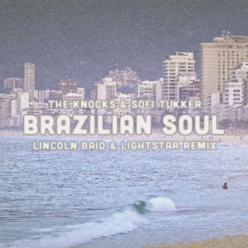 Stream The Knocks & Sofi Tukker - Brazilian Soul (Lincoln Baio ...