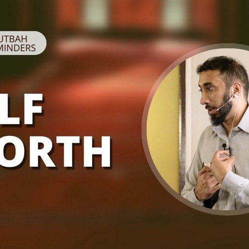 Stream Khutbah Reminders: Self Worth - Nouman Ali Khan by Zikr | Listen ...