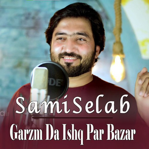 Stream Garzm Da Ishq Par Bazar by Sami Selab | Listen online for free ...