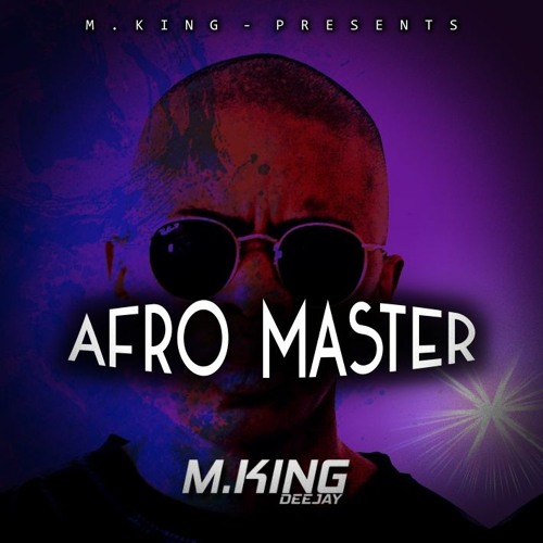 Stream M.KING - AFRO MASTER ( Afro Beat ) by DJ M.KING | Listen online ...