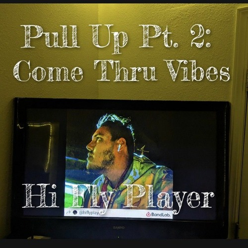 Stream Pull Up Pt. 2: Come Thru Vibes by Hi Fly Player | Listen online for free on SoundCloud