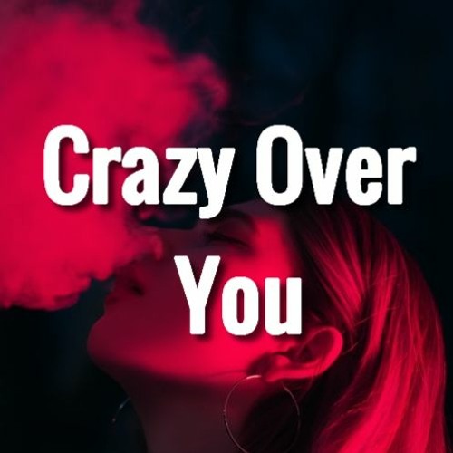 Stream Crazy Over You by MTHCKR | Listen online for free on SoundCloud