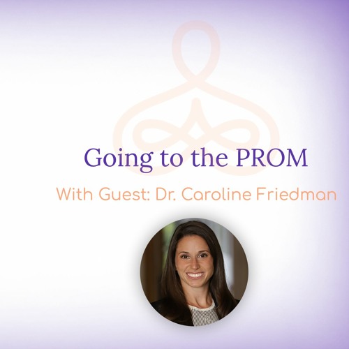 Stream "Going to the PROM with Dr. Caroline Friedman" by Healthful ...