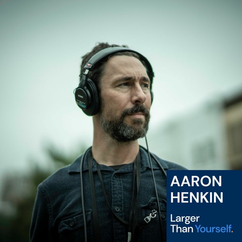 Stream episode Aaron Henkin: The Story Listener by Larger Than Yourself ...