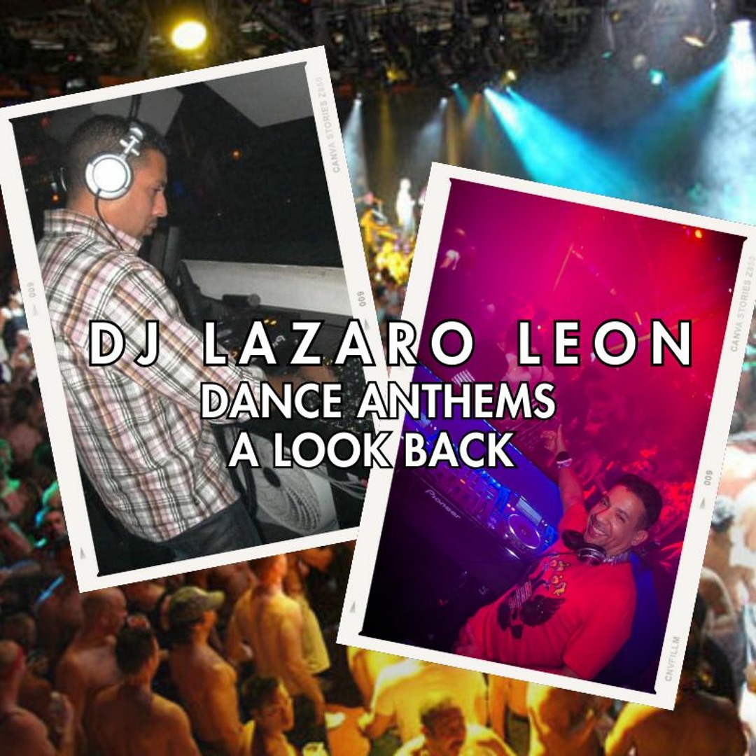 Stream DJ Lazaro Leon | Listen to Dance Anthems A Look Back playlist ...