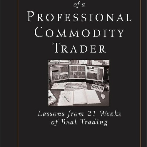 Stream episode Book Diary of a Professional Commodity Trader: Lessons from 21 Weeks of Real ...