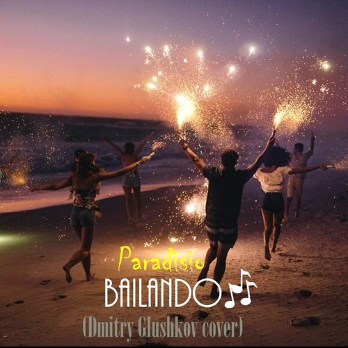 Paradisio - Bailando (Dmitry Glushkov cover) - Listen to music