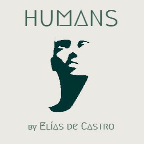 Stream Humans by Elías de Castro | Listen online for free on SoundCloud