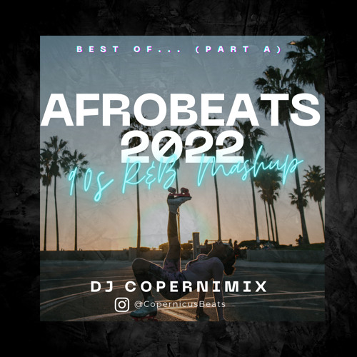 Stream Afrobeats: Best of 2022 - Part A (90s R&B Mashup) by DJ ...