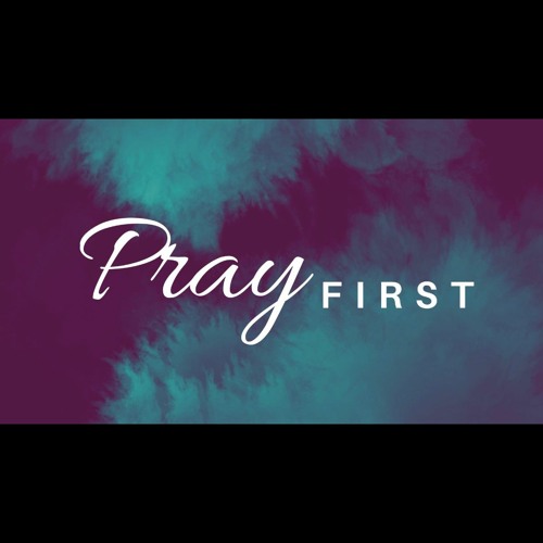 Stream Pray First: Prayer - What it isn't... What it is by Onalaska ...