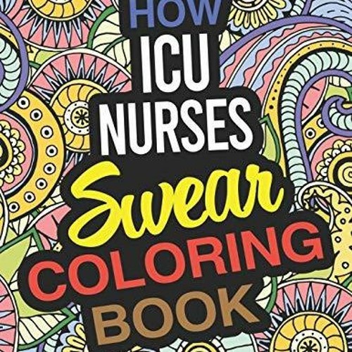 Stream {EBOOK FULL} How ICU Nurses Swear Coloring Book: A Critical Care ...
