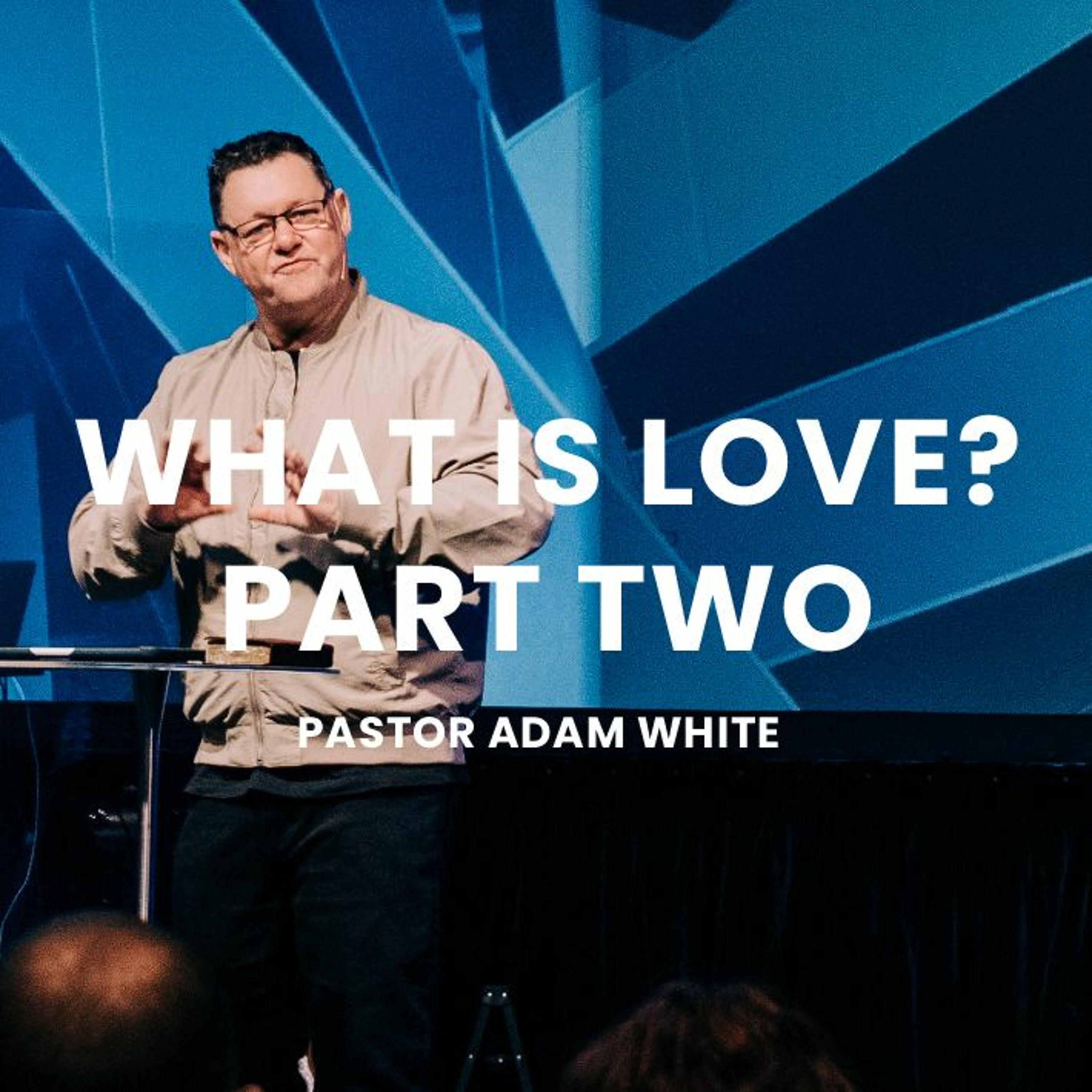 What Is Love | Part Two | Pastor Adam White – Connect Church Podcast ...