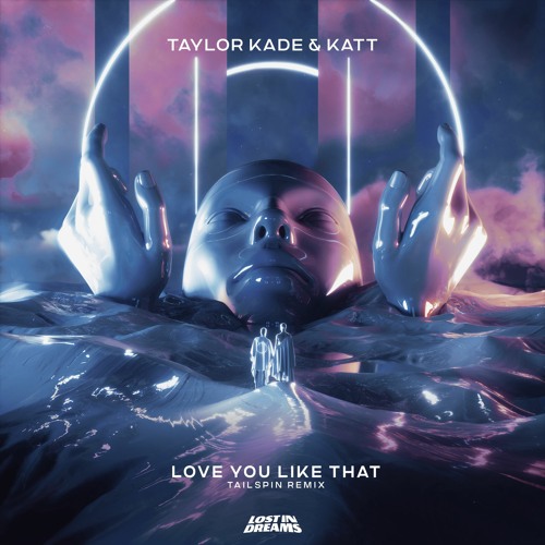 Stream Taylor Kade & KATT - Love You Like That (TAILSPIN Remix) by Lost ...