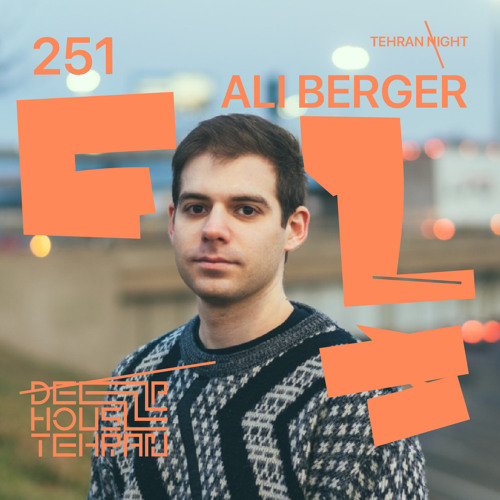 Stream Tehran Night #251 Ali Berger by Deep House Tehran | Listen ...