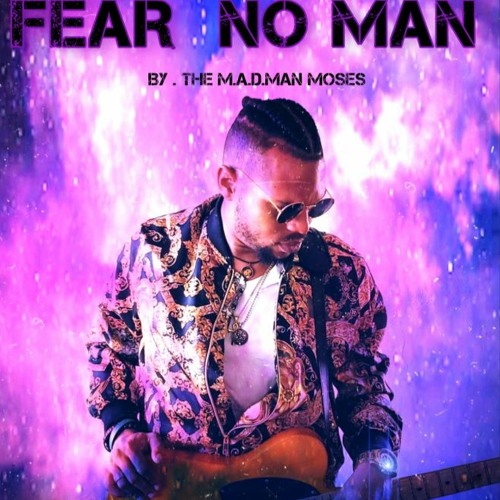 Stream FEAR NO MAN by The M.A.D.MaN Moses | Listen online for free on ...
