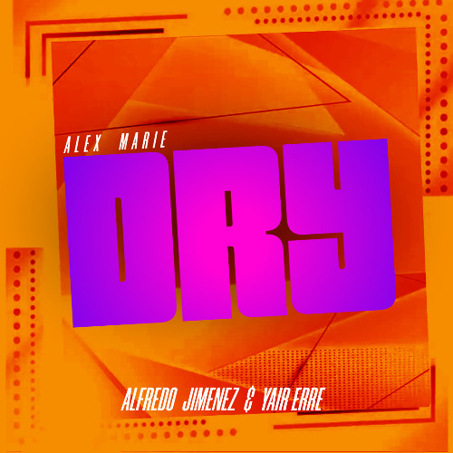 Stream Alex Marie - DRY (Alfredo Jimenez & Yair Erre Remix 2025 ...