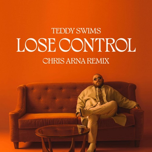 Listen to Teddy Swims - Lose Control (Chris Arna Remix) by Chris Arna ...