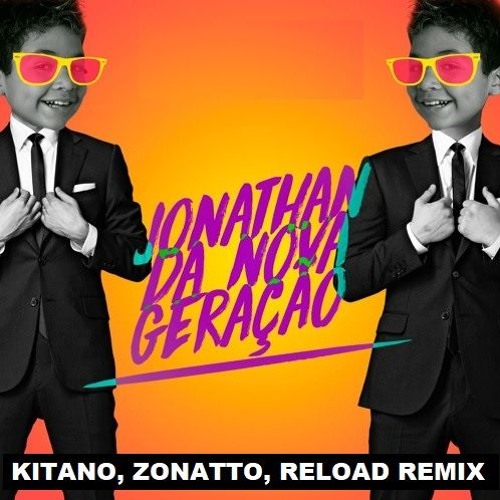 Stream Jonathan - Nova Geraçao (Kitano Zonnato Reload Remix) VOCAL ...