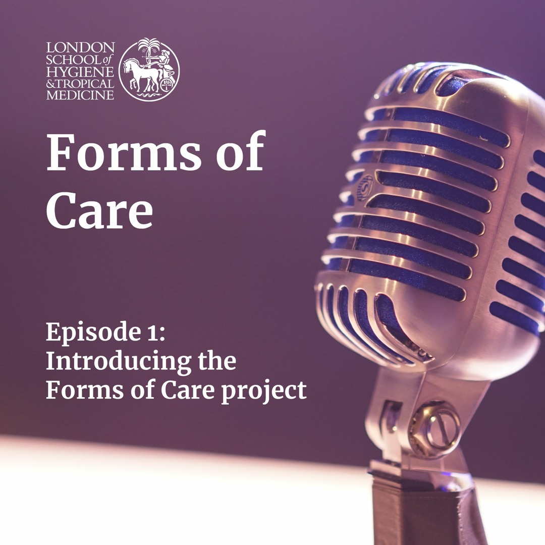 Stream Episode 1 - Introducing the Forms of Care Project by LSHTM ...