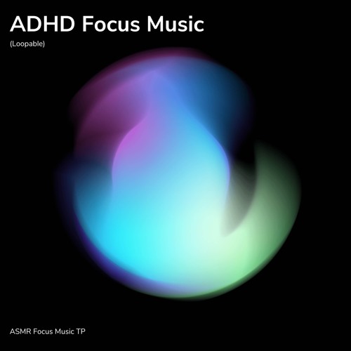 Stream ADHD Focus Music: Stress-Free Brain Boost (Loopable) by ASMR ...