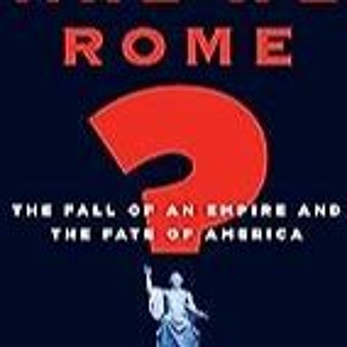 Stream episode Book (PDF) Are We Rome?: The Fall of an Empire and the ...