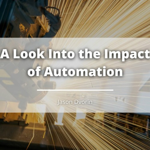 Stream A Look into the Impact of Automation by Jason Dvorin | Listen ...