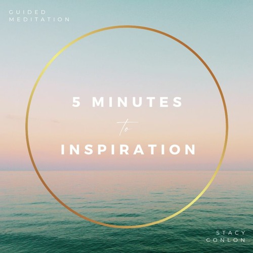 Stream 5 Minutes to Inspiration with Stacy Conlon by meditate with ...