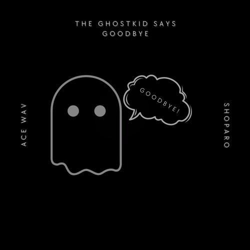 Stream The Ghost Kid Say Goodbye by Ace Wav | Listen online for free on ...