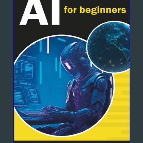 Stream {pdf} ⚡ AI Artificial intelligence for beginners: Book about ... Stream {pdf} ⚡ AI Artificial intelligence for beginners: Book about ...