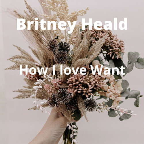 Stream Britney Heald, Gastman - How I Love Want by Britney Heald ...