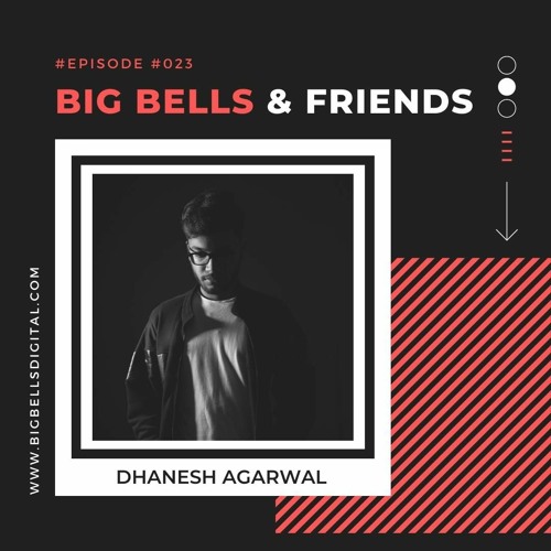 Stream Big Bells & Friends #023 - Dhanesh Agarwal [India] by Big Bells Digital / Records ...