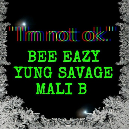 Stream I'm Not Okay - Bee Eazy, Yung Savage, Mali B ( Mastered By Bee ...