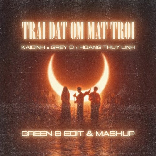 Stream Trai Dat Om Mat Troi (GreenB Edit & Mashup) by GreenB | Listen ...