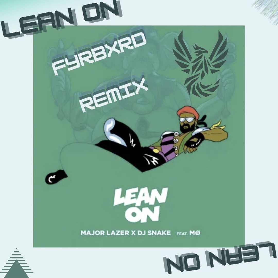 Stream Lean On (feat. MØ & DJ Snake) (FYRBXRD Remix) by FYRBXRD ...