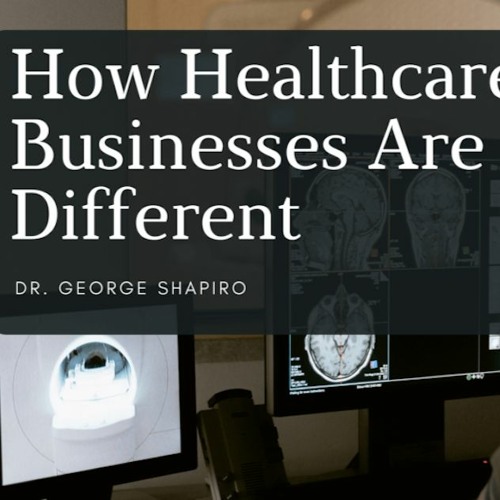 Stream episode How Healthcare Businesses Are Different by Dr. George ...