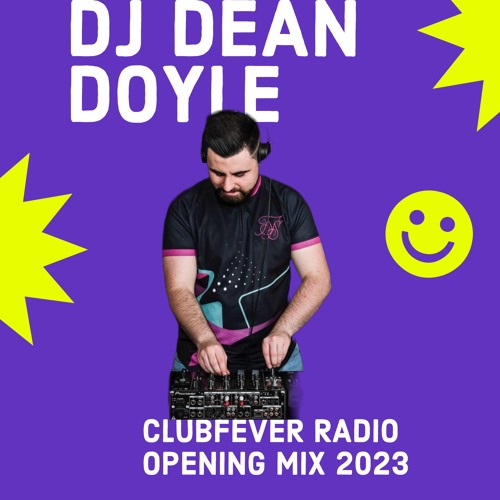 Stream CLUB FEVER Radio OPENING MIX 2023 by DJ Dean Doyle | Listen online for free on SoundCloud