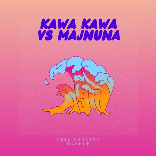 pumpyoursound.com | Kawa Kawa vs Majnuna (Neel Chhabra Mashup)