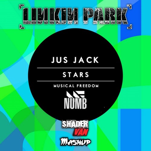 Stream Jus Jack vs Linkin Park - Stars vs Numb (Shader van - Mashup) by ...