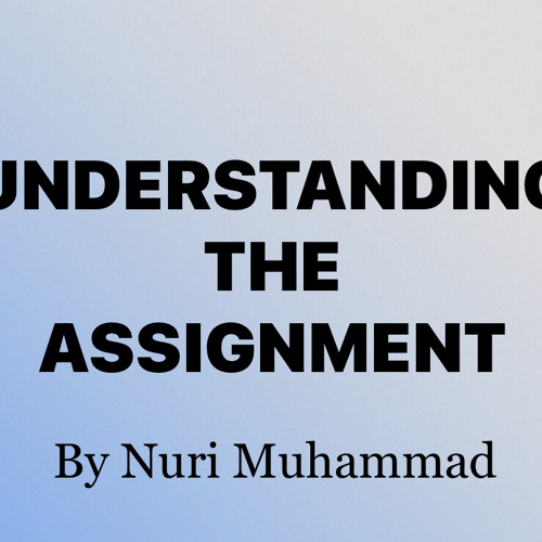 Stream UNDERSTANDING THE ASSIGNMENT by NURI MUHAMMAD | Listen online ...