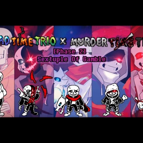Stream [Bad Time Trio X Murder Time Trio Phase 2] The Sextuple Of ...