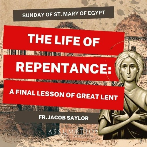 Stream Sunday of St. Mary of Egypt | Sermon: "The Life of Repentance: A ...