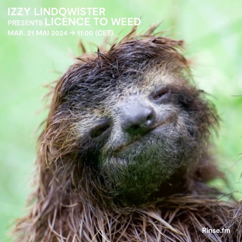 Stream IZZY LINDQWISTER presents Licence To Weed - 21 Mai 2024 by Rinse France | Listen online ...