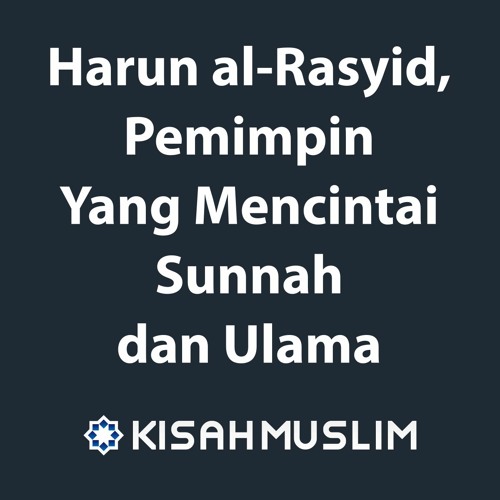 Stream Kisah Muslim: Harun al-Rasyid, Pemimpin Yang Mencintai Sunnah ... Stream Kisah Muslim: Harun al-Rasyid, Pemimpin Yang Mencintai Sunnah ...