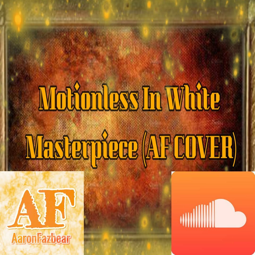 Stream Motionless In White Masterpiece (AF COVER) by AaronFazbear ...