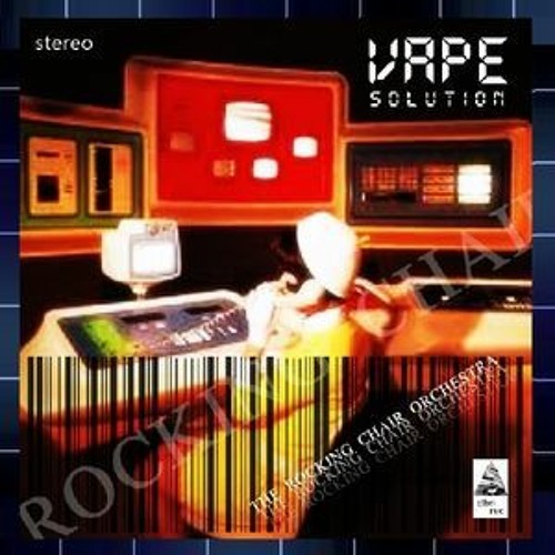 Stream THE ROCKING CHAIR ORCHESTRA - VAPE SOLUTION - FULL DISC by therockingchairorchestra ...