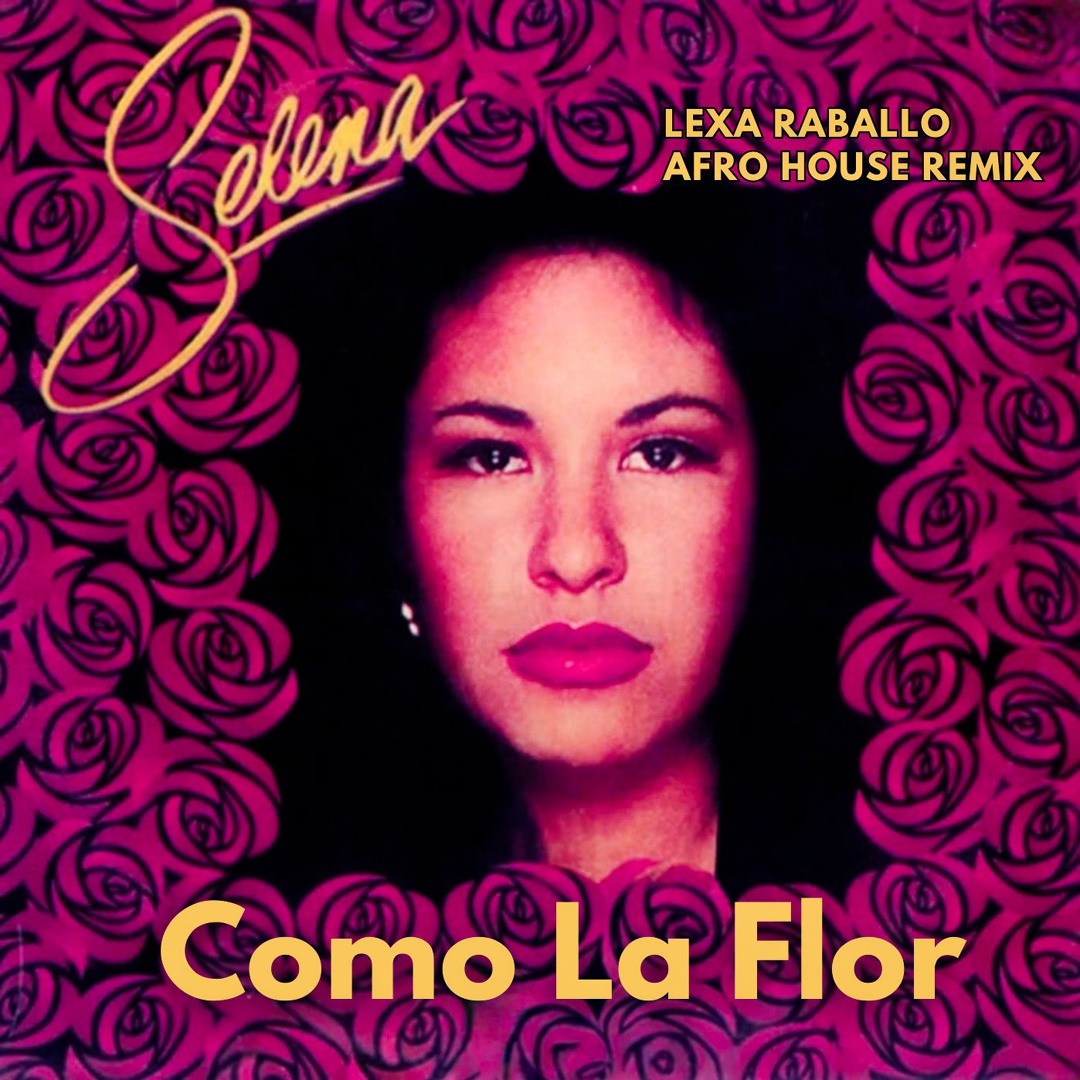 Stream Selena - Como la Flor (Lexa Raballo Afro House Remix) by Lexa Raballo | Listen online for ...